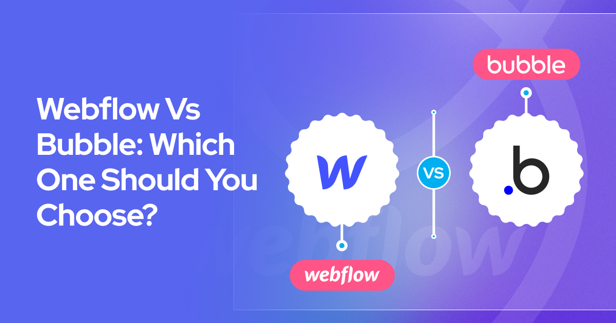 Webflow vs Bubble: Which One Should You Choose? - Flowzai